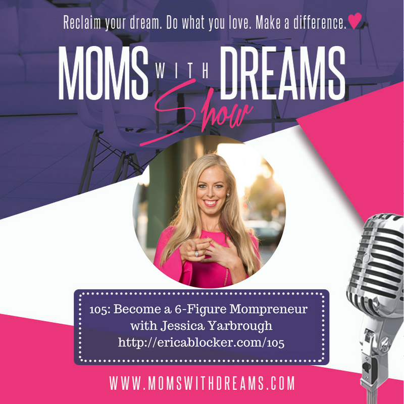 MWD 105: Become a 6-Figure Mompreneur w/Jessica Yarbrough - Moms with ...